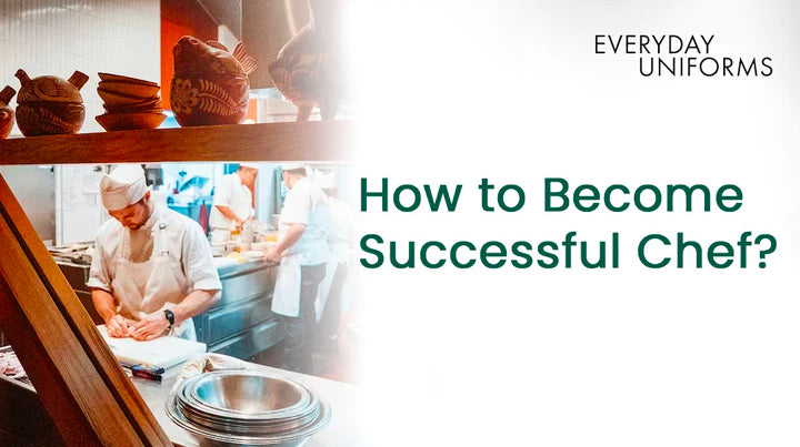 How to Become a Successful Chef? | Everyday Uniform